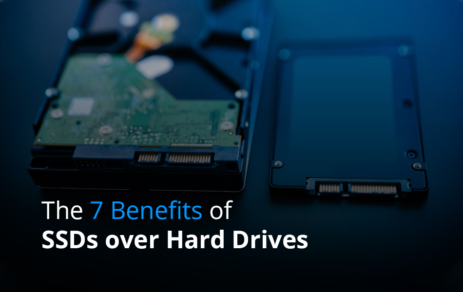 The 7 Benefits of SSDs over Hard Drives